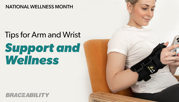 National Wellness Month: Tips for Arm and Wrist Support and Wellness